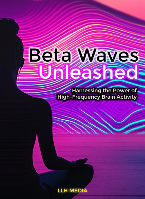 Beta Waves Unleashed; Harnessing the Power of High-Frequency Brain Act ...